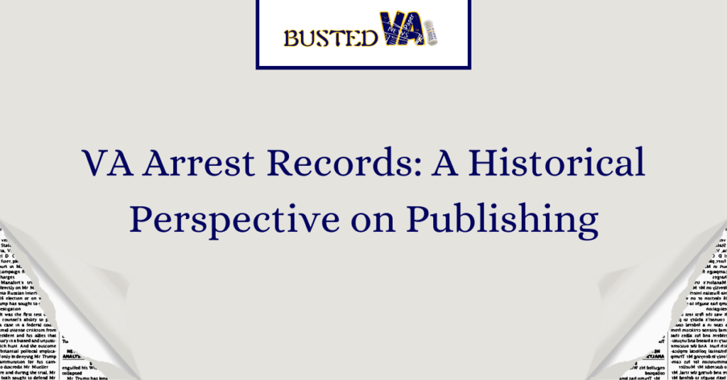 VA Arrest Records: A Historical Perspective on Publishing