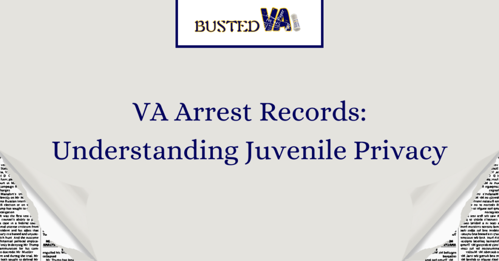 VA Arrest Records: Understanding Juvenile Privacy